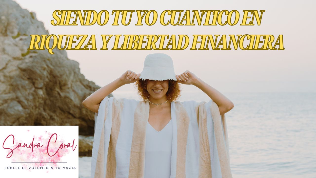 4 HERRAMIENTAS PARA ENCARNAR TU YO CUANTICO DE RIQUEZA Y LIBERTAD ...